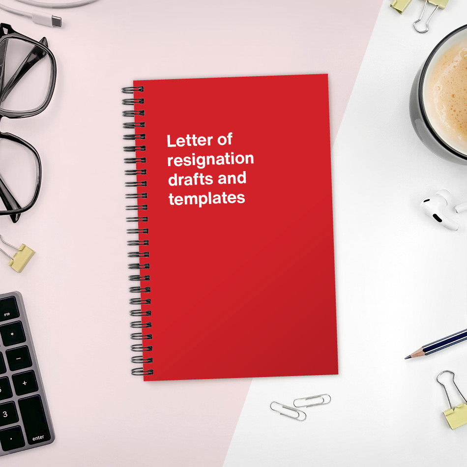 Letter of resignation drafts and templates | WTF Notebooks®