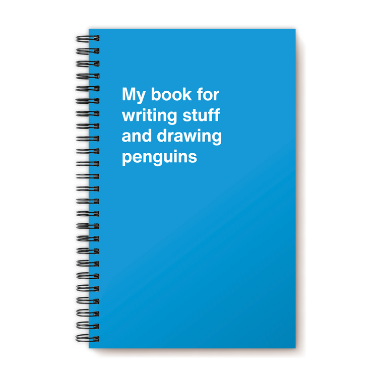 My book for writing stuff and drawing penguins | WTF Notebooks®